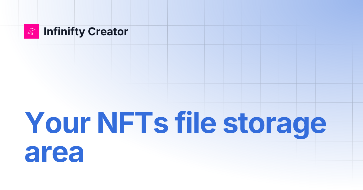 Your NFTs file storage area | Infinifty Creator