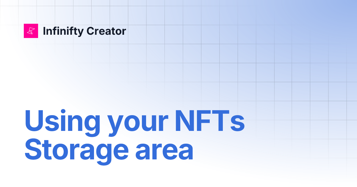 Using your NFTs Storage area | Infinifty Creator